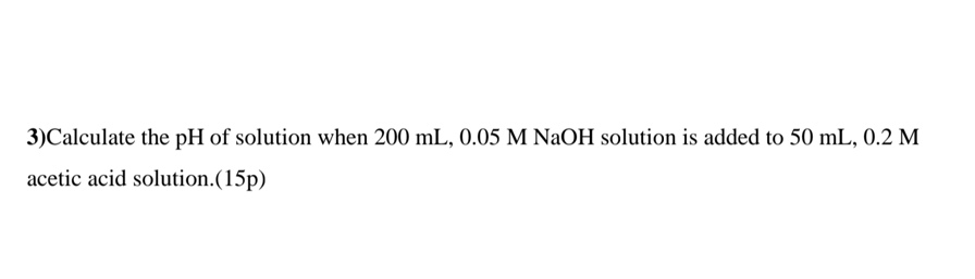 Solved Calculate the pH ﻿of solution when 200mL,0.05MNaOH | Chegg.com