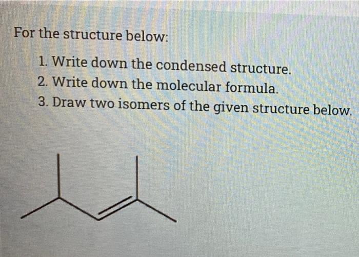 Solved For the structure below: 1. Write down the condensed | Chegg.com