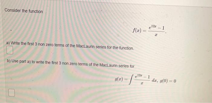 Solved Consider the function f(x)=xe12x−1 a) Write the first | Chegg.com