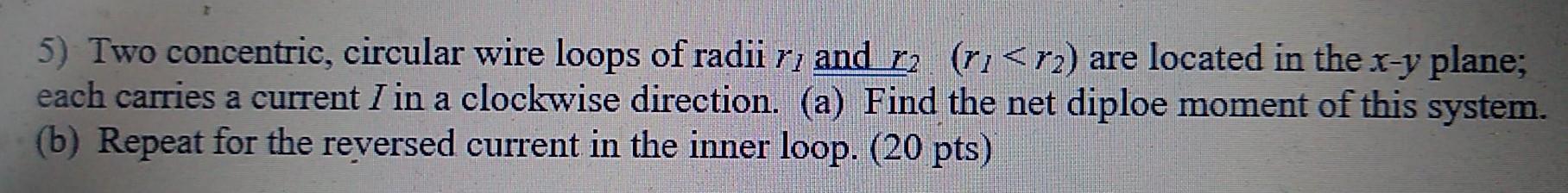 Solved 5) Two concentric, circular wire loops of radii ri | Chegg.com