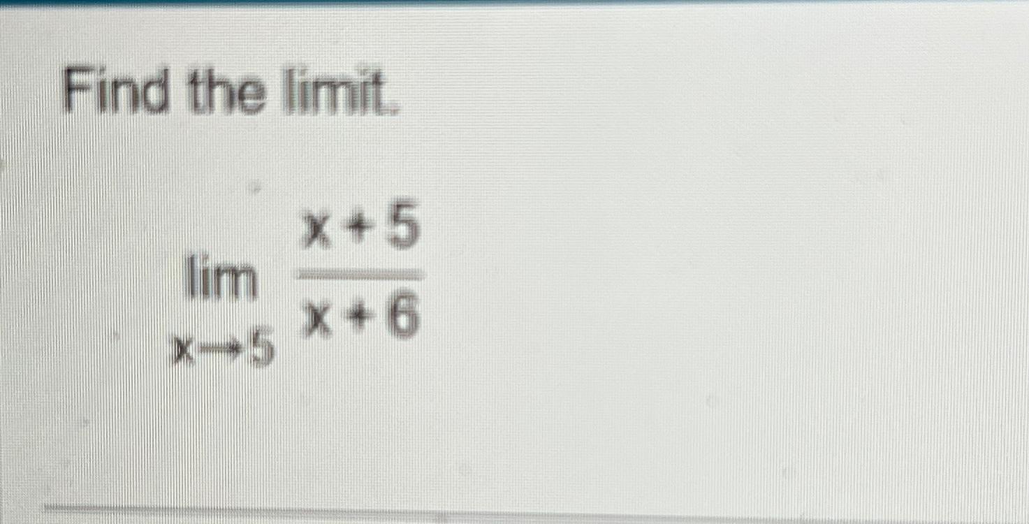 Solved Find the limit.limx→5x+5x+6 | Chegg.com