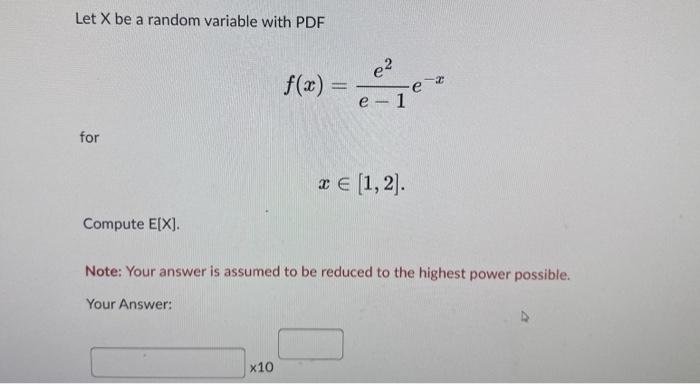 Solved Let X be a random variable with PDF f(x)=e−1e2e−x for | Chegg.com