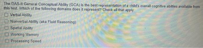 Solved The DAS-II General Conceptual Ability (GCA) is the | Chegg.com