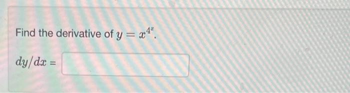 Solved Find the derivative of y=x4x. dy/dx= | Chegg.com