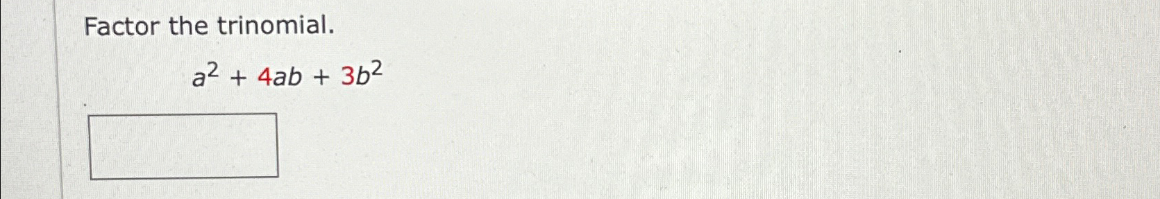 Solved Factor the trinomial.a2+4ab+3b2 | Chegg.com