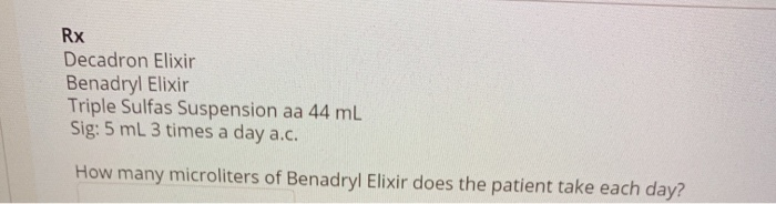 Solved Rx Decadron Elixir Benadryl Elixir Triple Sulfas | Chegg.com
