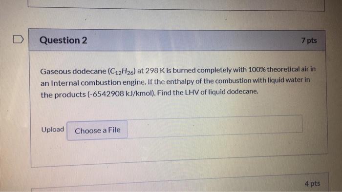 Solved Question 2 7 pts Gaseous dodecane (C12H26) at 298 K | Chegg.com