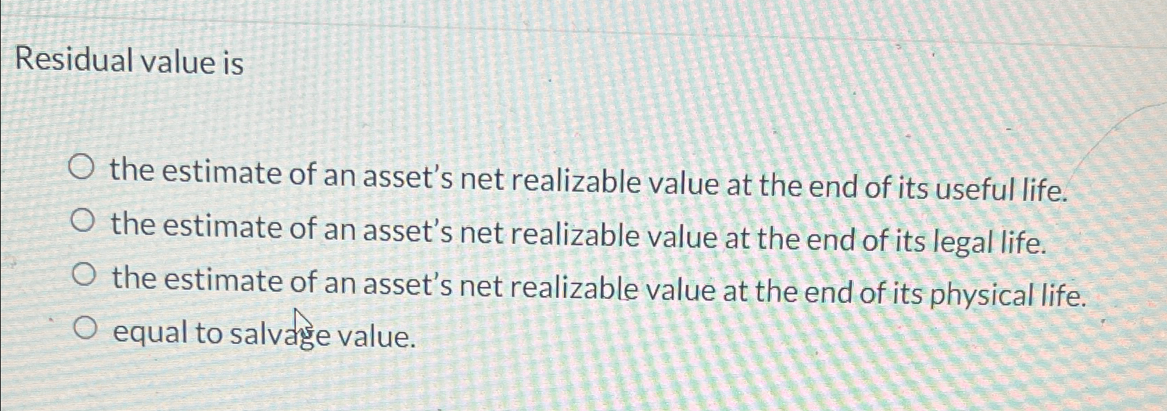 Solved Residual value isthe estimate of an asset's net | Chegg.com