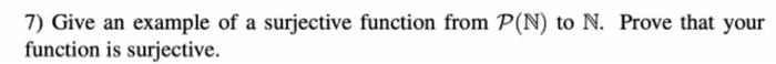 Solved 7) Give an example of a surjective function from P(N) | Chegg.com