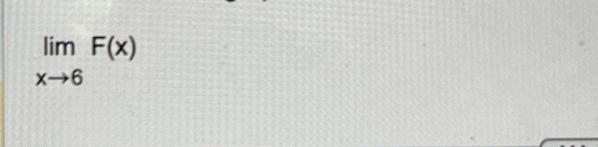 Solved limx→6F(x) | Chegg.com