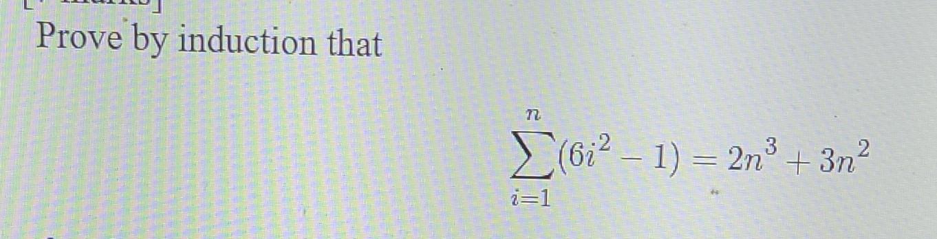Solved Prove by induction that ∑i=1n(6i2−1)=2n3+3n2 | Chegg.com