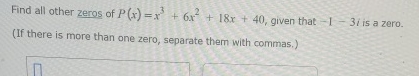Solved Find all other zeros of P(x)=x3+6x2+18x+40, ﻿given | Chegg.com