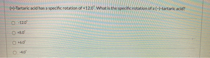 Solved (+)-Tartaric acid has a specific rotation of +12.0°. | Chegg.com
