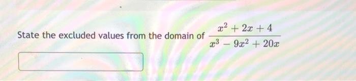Solved x² + 2x + 4 State the excluded values from the domain | Chegg.com