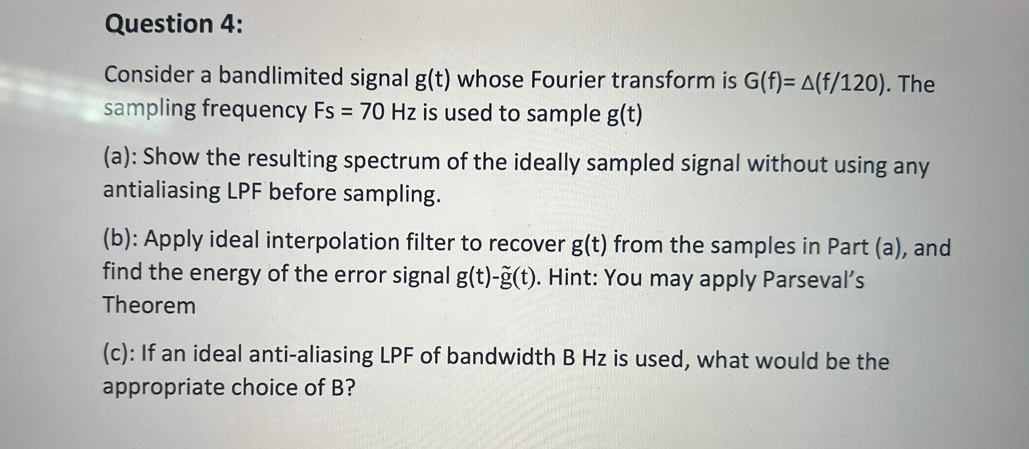 Solved Question 4:Consider a bandlimited signal g(t) ﻿whose | Chegg.com