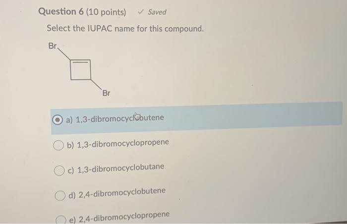 Solved Question 6 (10 points) Saved Select the IUPAC name | Chegg.com