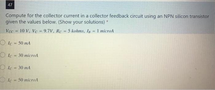 [Solved]: 47 Compute for the collector current in a collect