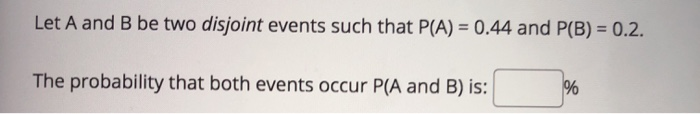 Solved Let A and B be two disjoint events such that P(A) = | Chegg.com