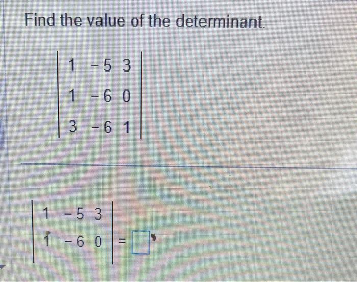 Solved Find the value of the determinant. ∣∣113−5−6−6301∣∣ | Chegg.com