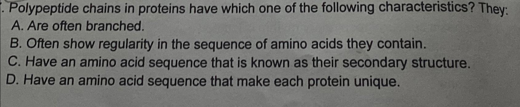 Solved Polypeptide chains in proteins have which one of the | Chegg.com