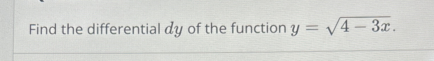 Solved Find the differential dy ﻿of the function y=4-3x2. | Chegg.com