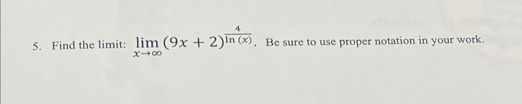Solved Find the limit: limx→∞(9x+2)4ln(x). ﻿Be sure to use | Chegg.com