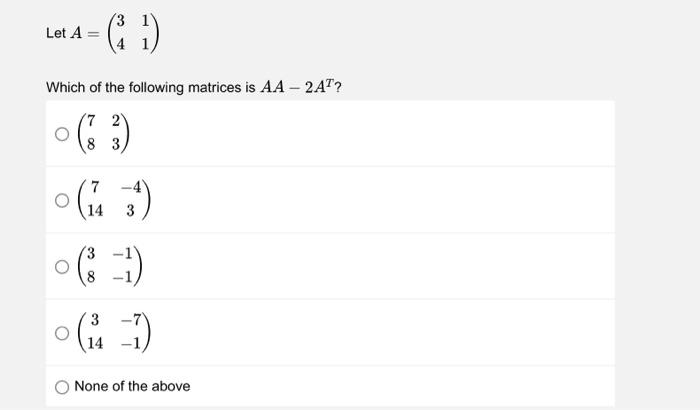 Solved Let A=(3411) Which of the following matrices is | Chegg.com