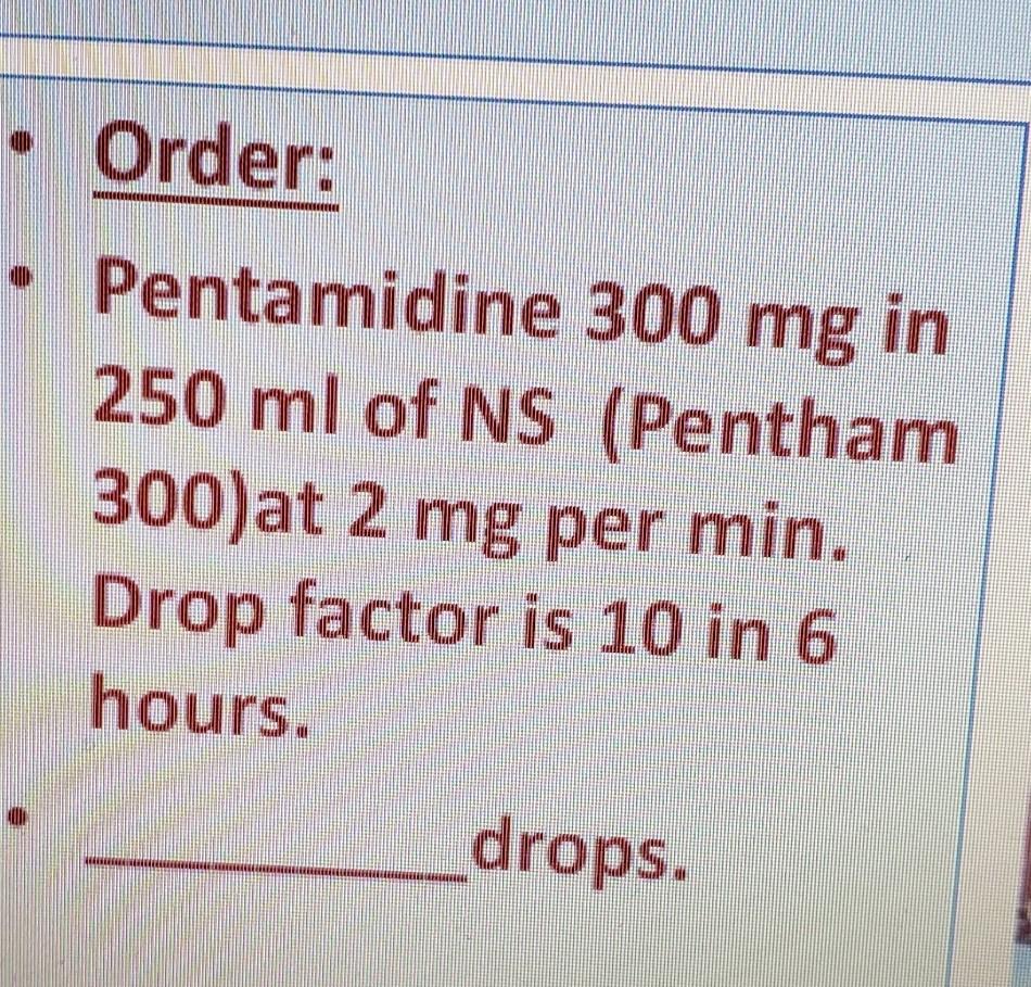 Solved Pentamidine 300mg in 250ml of NS (Pentham 300) at 2mg | Chegg.com