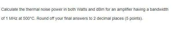 Solved Calculate the thermal noise power in both Watts and | Chegg.com