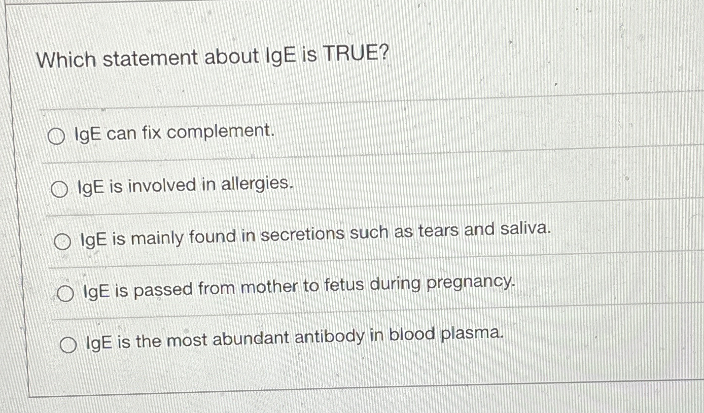 Solved Which statement about IgE is TRUE?lgE can fix | Chegg.com