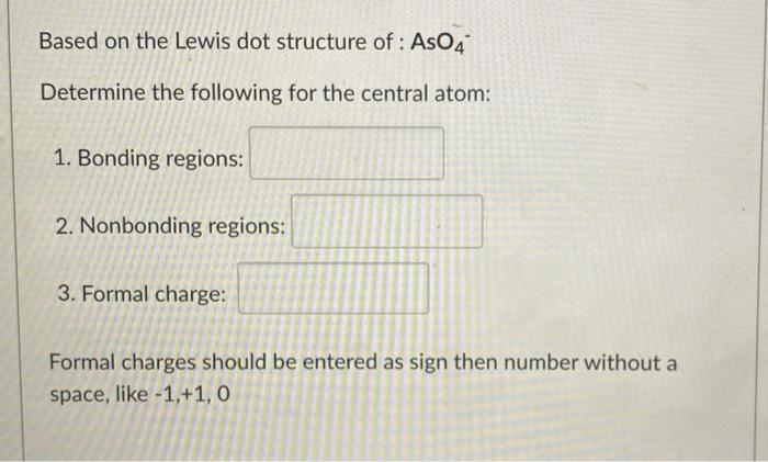 Based on the Lewis dot structure of: AsO4 Determine | Chegg.com