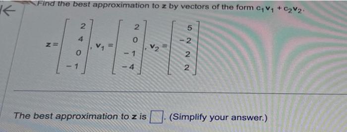 Solved Find the best approximation to z by vectors of the | Chegg.com