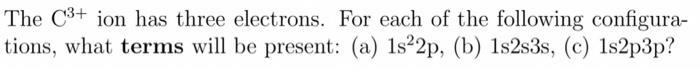 Solved The C3+ ion has three electrons. For each of the | Chegg.com