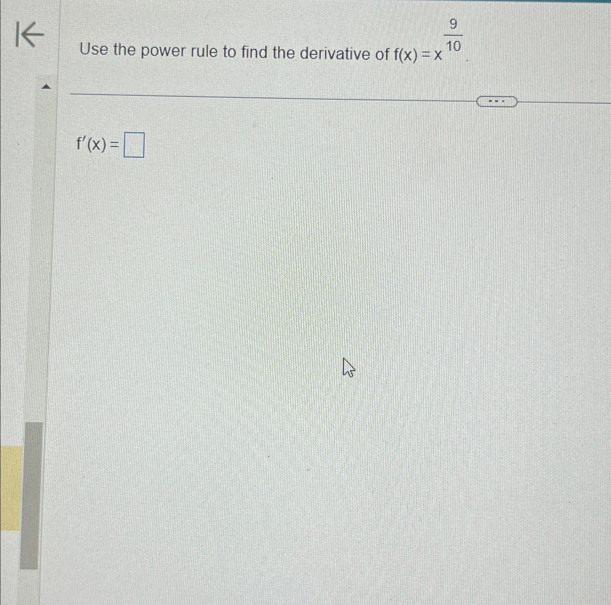 Solved Use the power rule to find the derivative of | Chegg.com