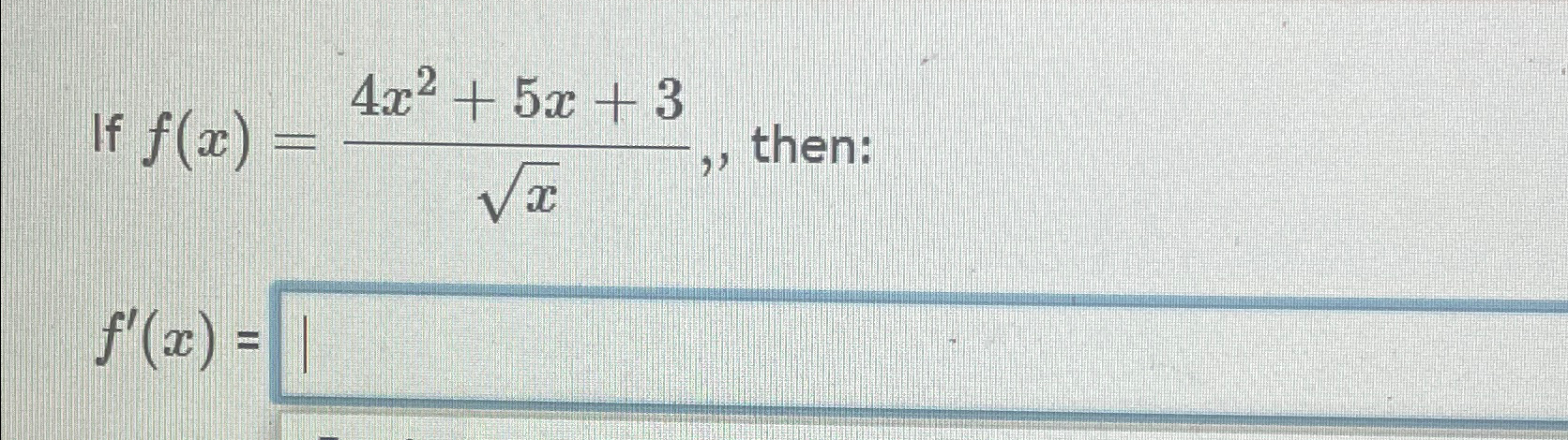 Solved If f(x)=4x2+5x+3x2, ﻿then:f'(x)= | Chegg.com