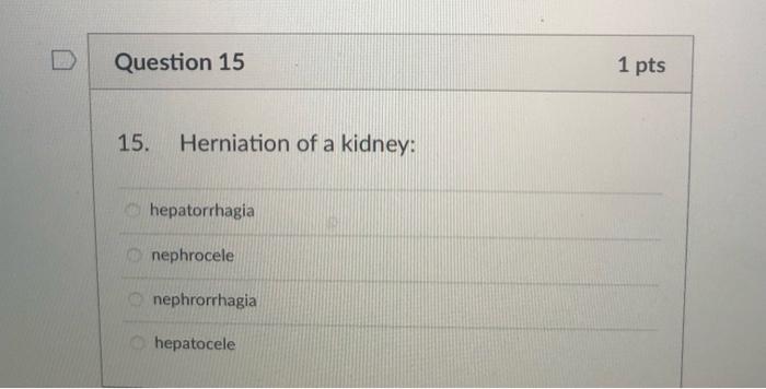 Solved 15. Herniation of a kidney: hepatorrhagia nephrocele | Chegg.com