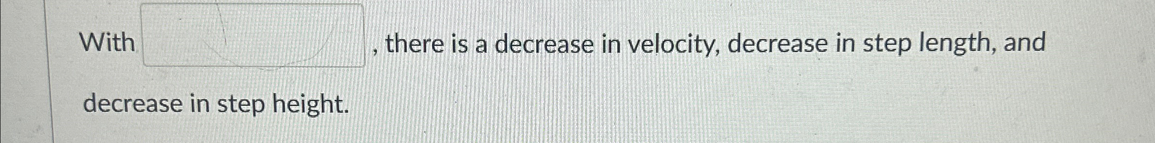 Solved With , ﻿there is a decrease in velocity, decrease | Chegg.com