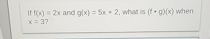 Solved If f(x)=2x ﻿and g(x)=5x+2, ﻿what is (f@g)(x) ﻿when | Chegg.com