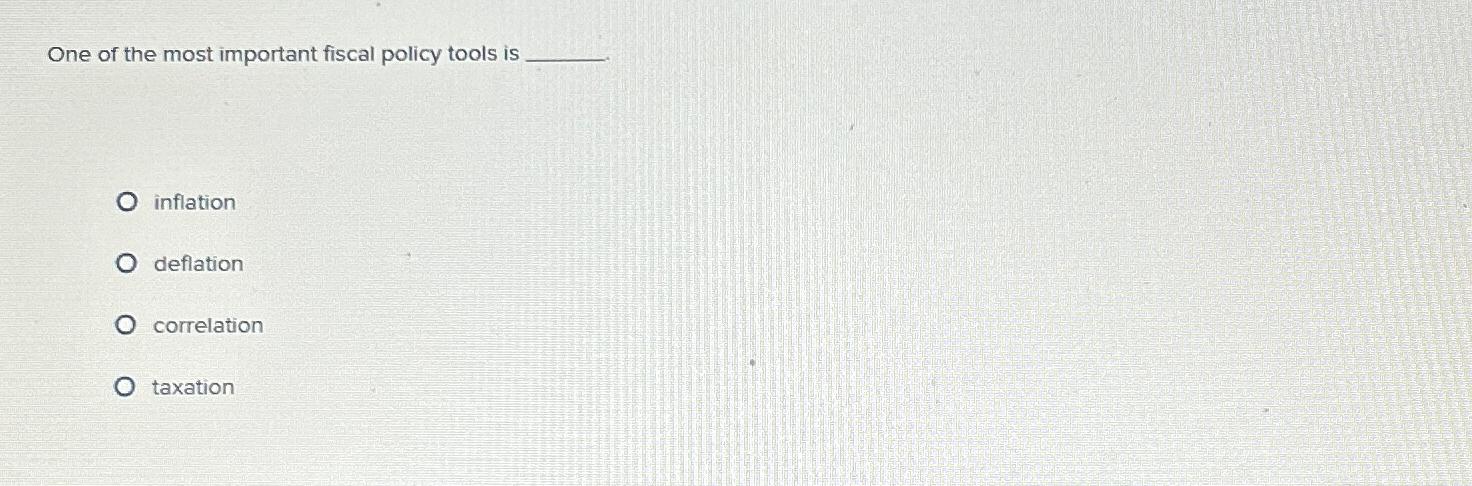 Solved One of the most important fiscal policy tools | Chegg.com