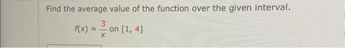 Solved Find the average value of the function over the given | Chegg.com