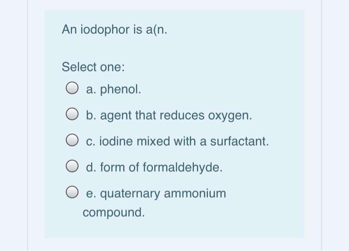 Solved An iodophor is a(n. Select one: a. phenol. b. agent | Chegg.com