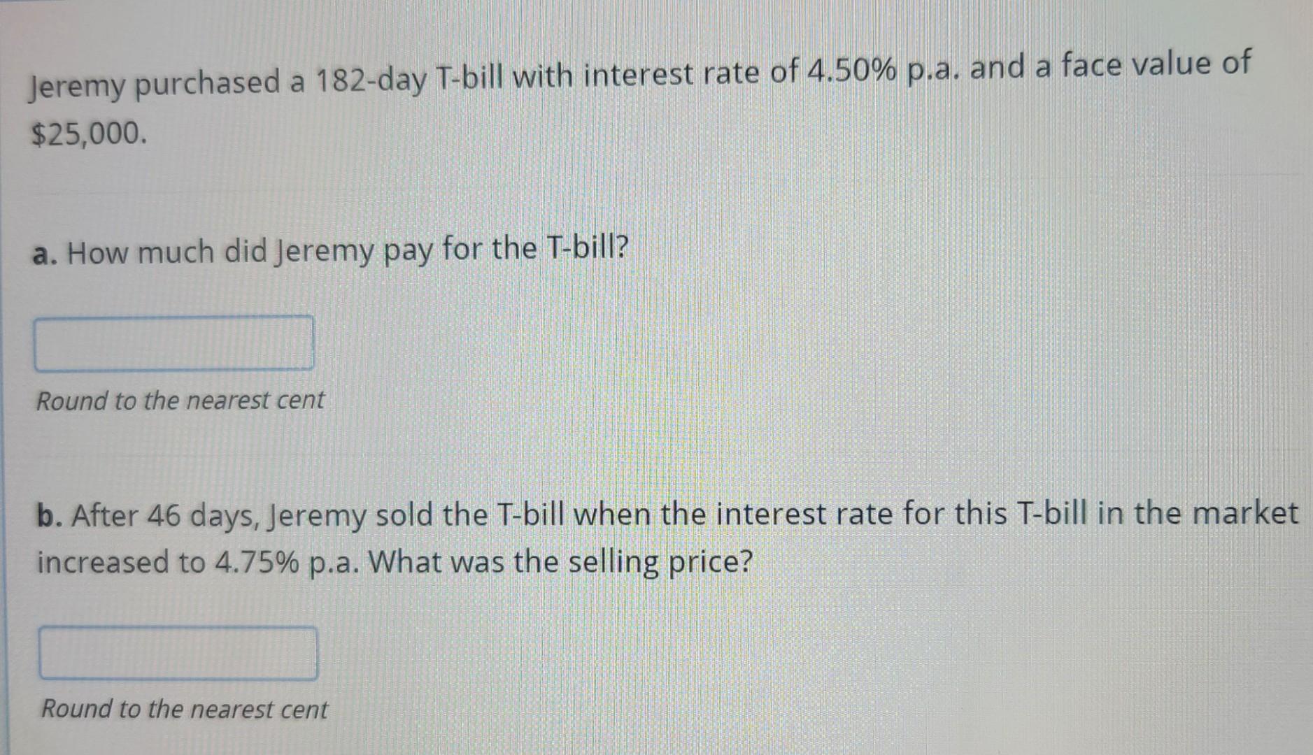 Solved Jeremy purchased a 182-day T-bill with interest rate | Chegg.com