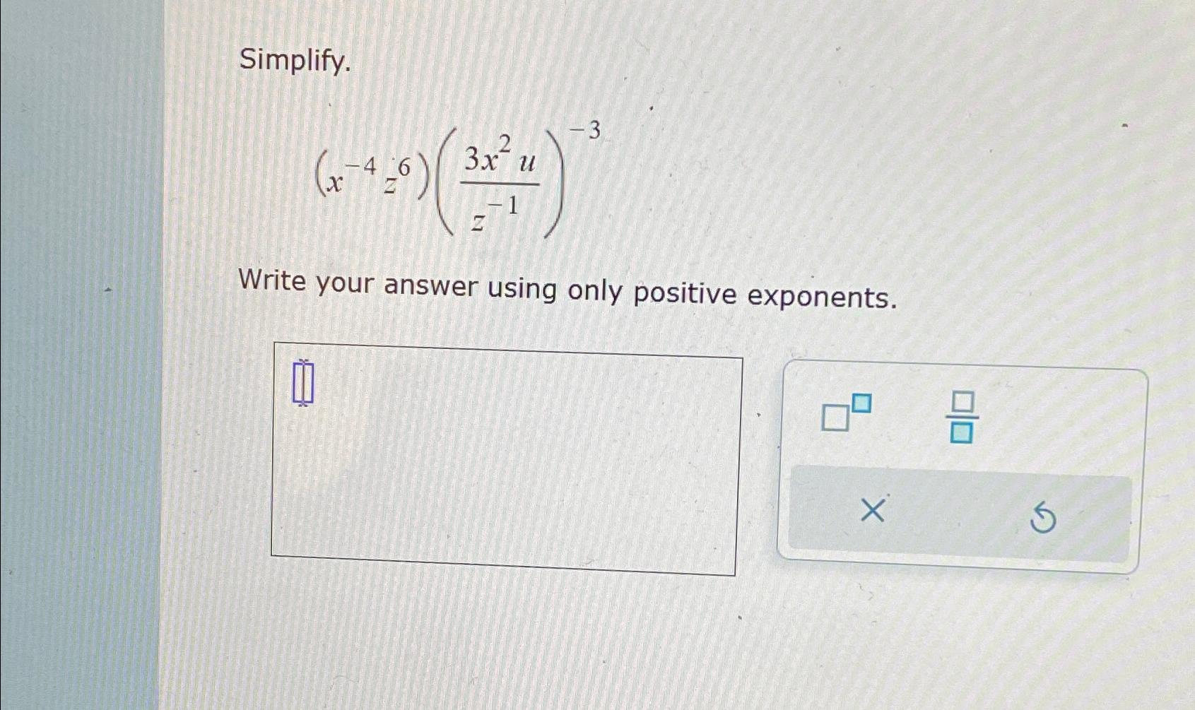 Solved Simplify.(x-4z6)(3x2uz-1)-3Write your answer using | Chegg.com