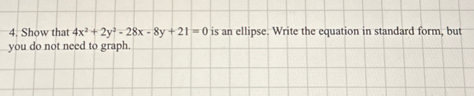 Solved Show that 4x2+2y2-28x-8y+21=0 ﻿is an ellipse. Write | Chegg.com