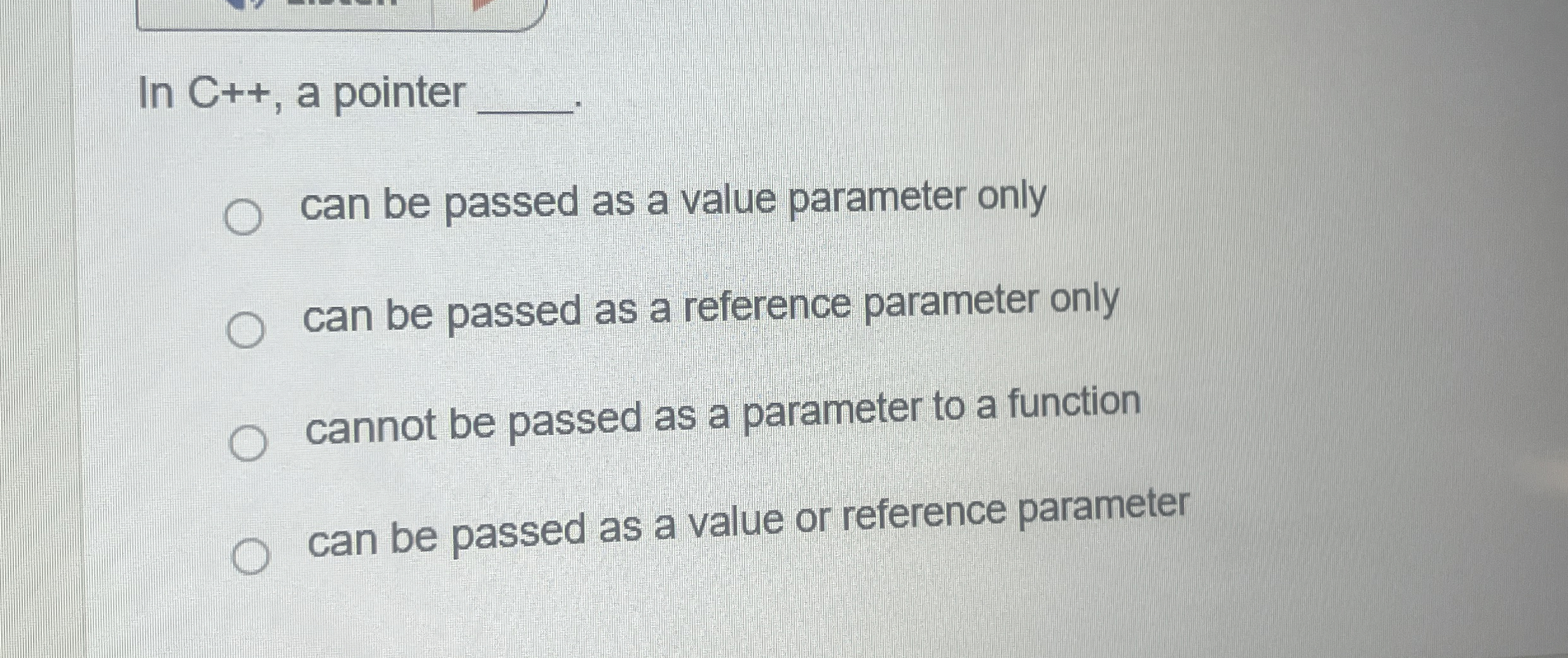 Solved In C++, ﻿a pointercan be passed as a value parameter | Chegg.com