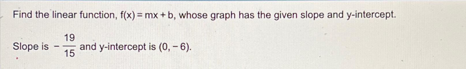 Solved Find the linear function, f(x)=mx+b, ﻿whose graph has | Chegg.com