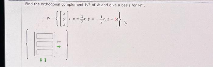 Find the orthogonal complement W1 of W and give a | Chegg.com