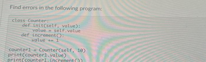 Solved Find errors in the following program: class Counter: | Chegg.com
