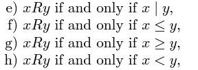Solved e) xRy if and only if x∣y, f) xRy if and only if x≤y, | Chegg.com