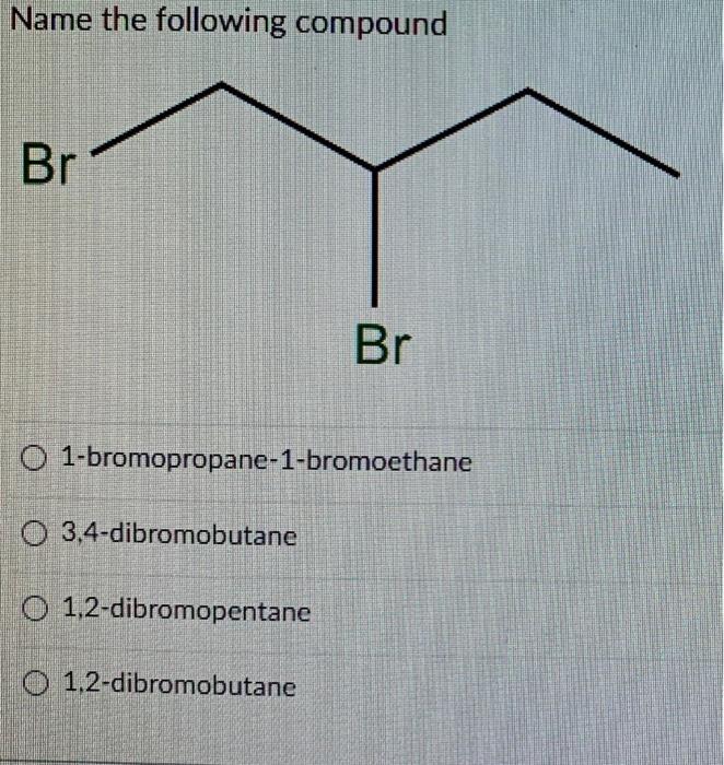 Solved Name the following compound Br Br O | Chegg.com